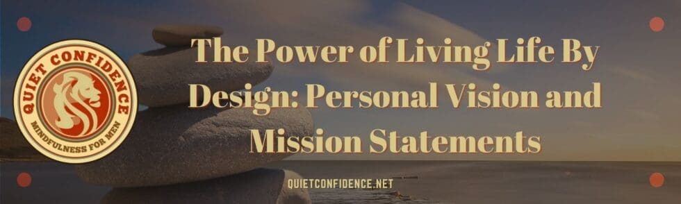 The Power of Living Life By Design: Personal Vision and Mission ...